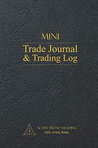 Active Trend Trading Mini Trade Journal & Trading Log: 6"x9" Mini ...